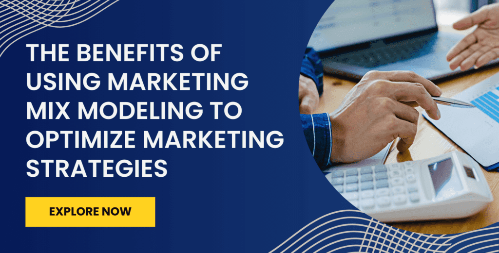 The Benefits of Using Marketing Mix Modeling to Optimize Marketing ...